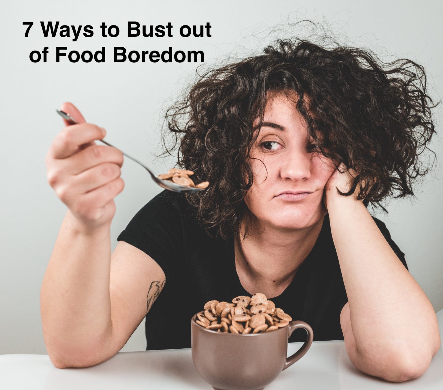 7 Ways to Bust out of Food Boredom - Real Nutrition